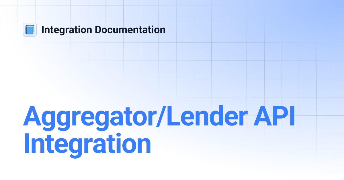 Aggregator/Lender API Integration | Integration Documentation